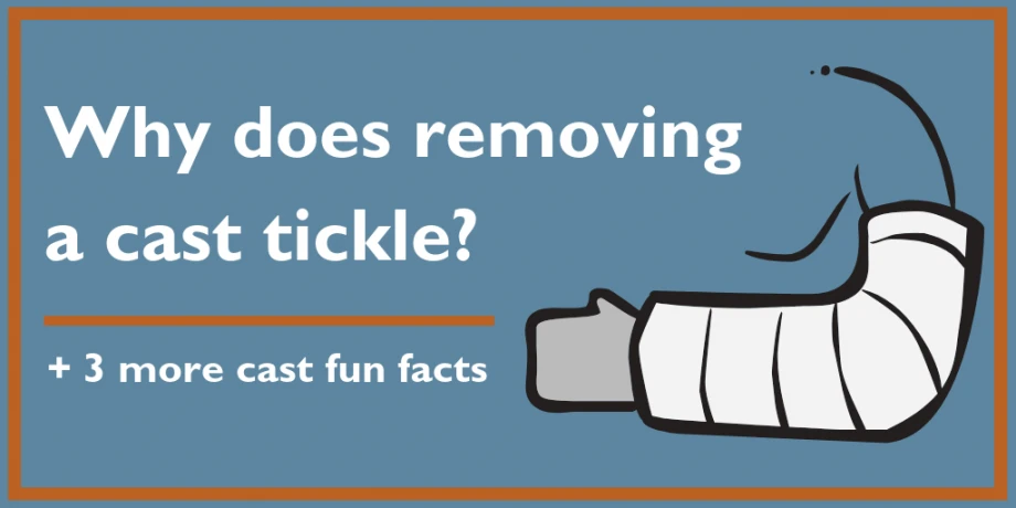 Why does removing a cast tickle? | Fun Facts | Pediatric Cast Care